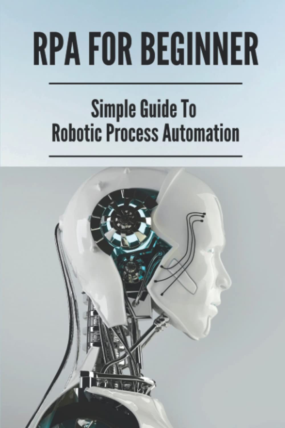 Buy RPA For Beginner: Simple Guide To Robotic Process Automation ...