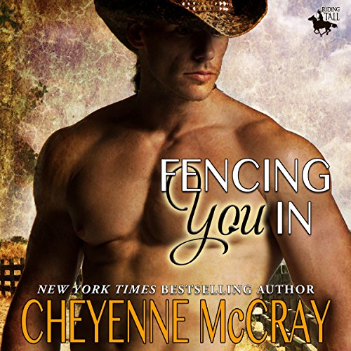 Fencing You In: Riding Tall, Book 3 (Audio Download): Cheyenne McCray ...