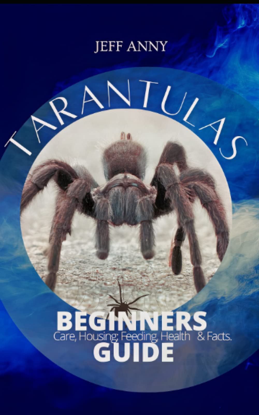 Amazon.com: TARANTULAS BEGINNERS GUIDE: CARE , HOUSING ; FEEDING ...