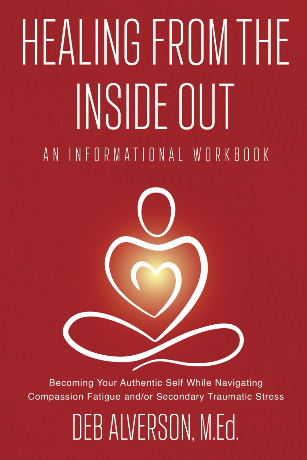 Healing From the Inside Out: Becoming Your Authentic Self While ...