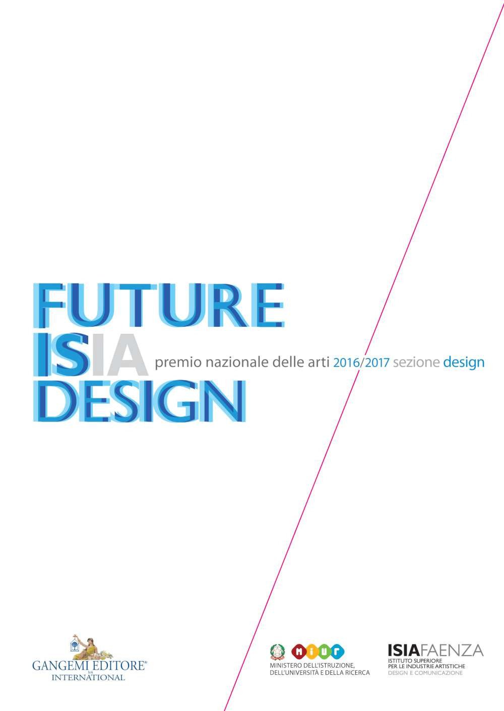 Premio nazionale delle arti 2016-2017. Sezione design. Future Isia ...