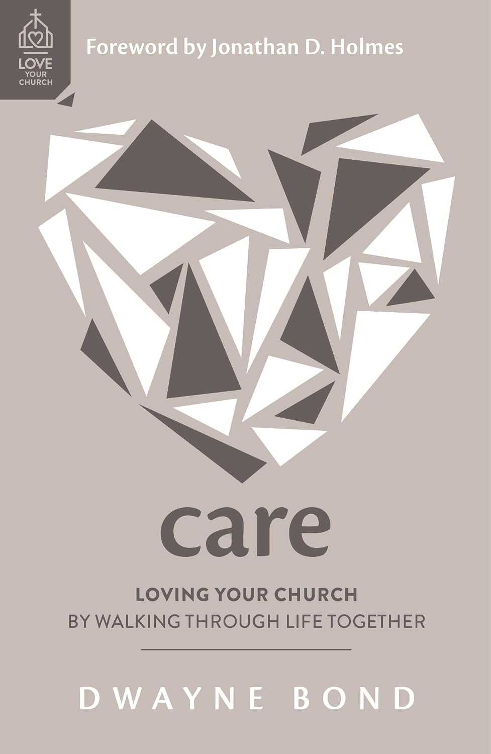 Care: Loving Your Church by Walking through Life Together (Loving one ...