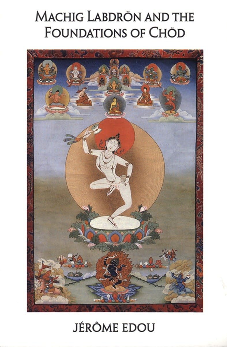 Machig Labdron and the Foundations of Chod: Edou, Jerome: 9781559390392 ...