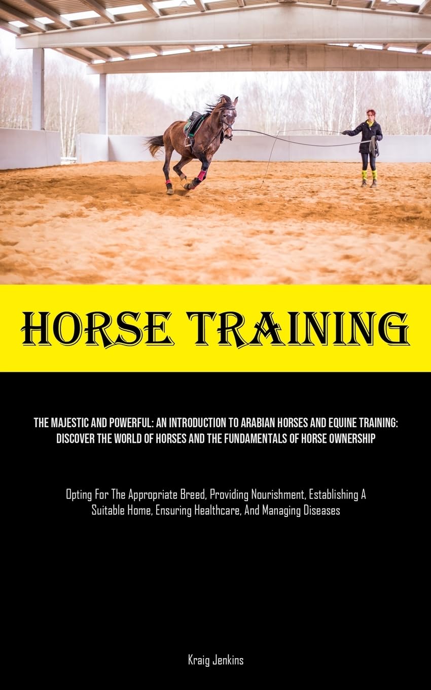 Horse Training: The Majestic And Powerful: An Introduction To Arabian ...