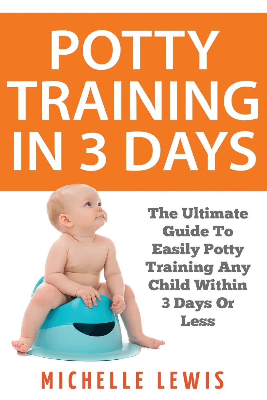 Potty Training in 3 Days: The Ultimate Guide to Easily Potty Training ...