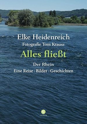 Alles fließt: Der Rhein Eine Reise | Bilder | Geschichten : Heidenreich ...