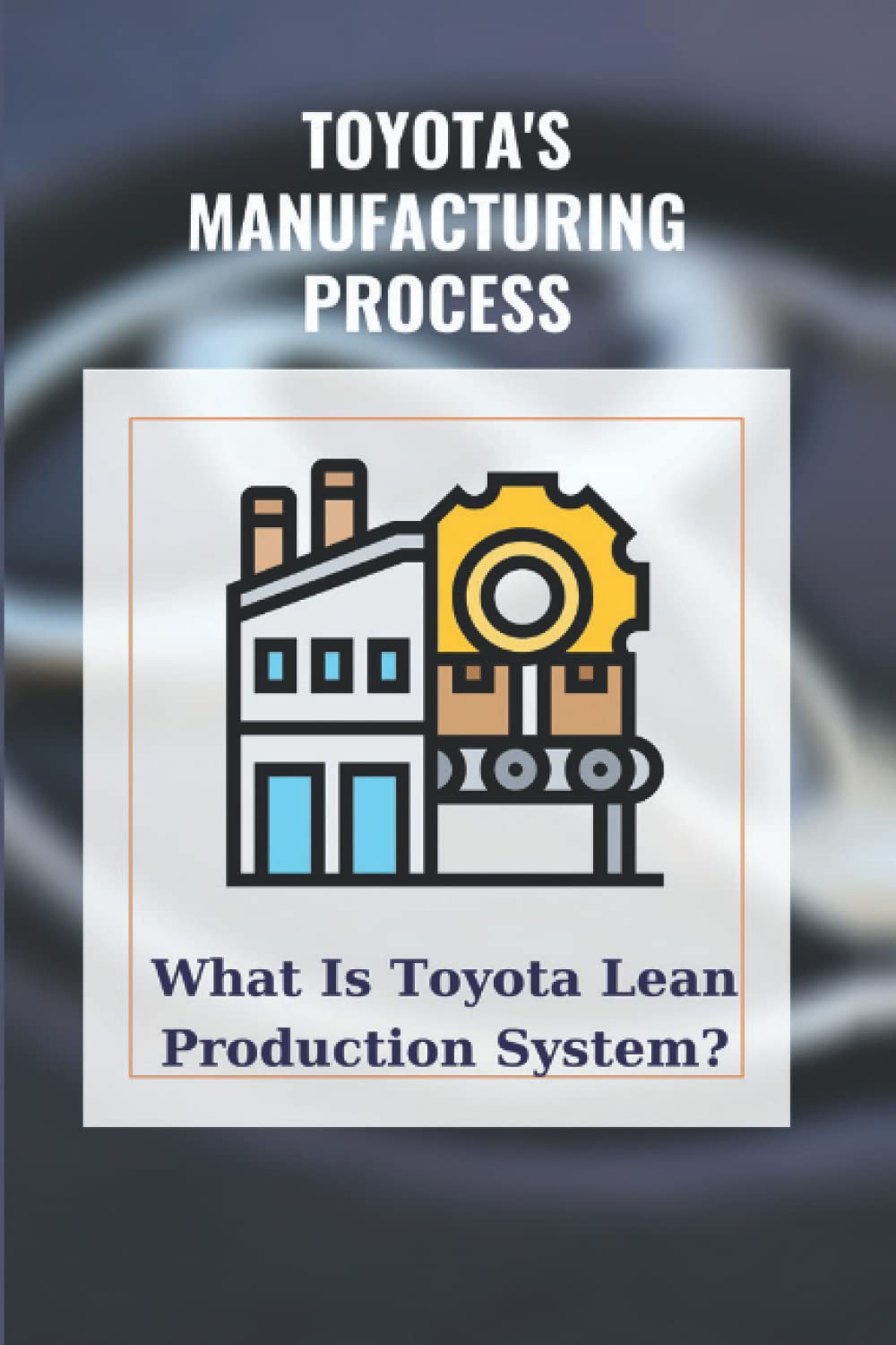 Toyotas Manufacturing Process What Is Toyota Lean Production System ...