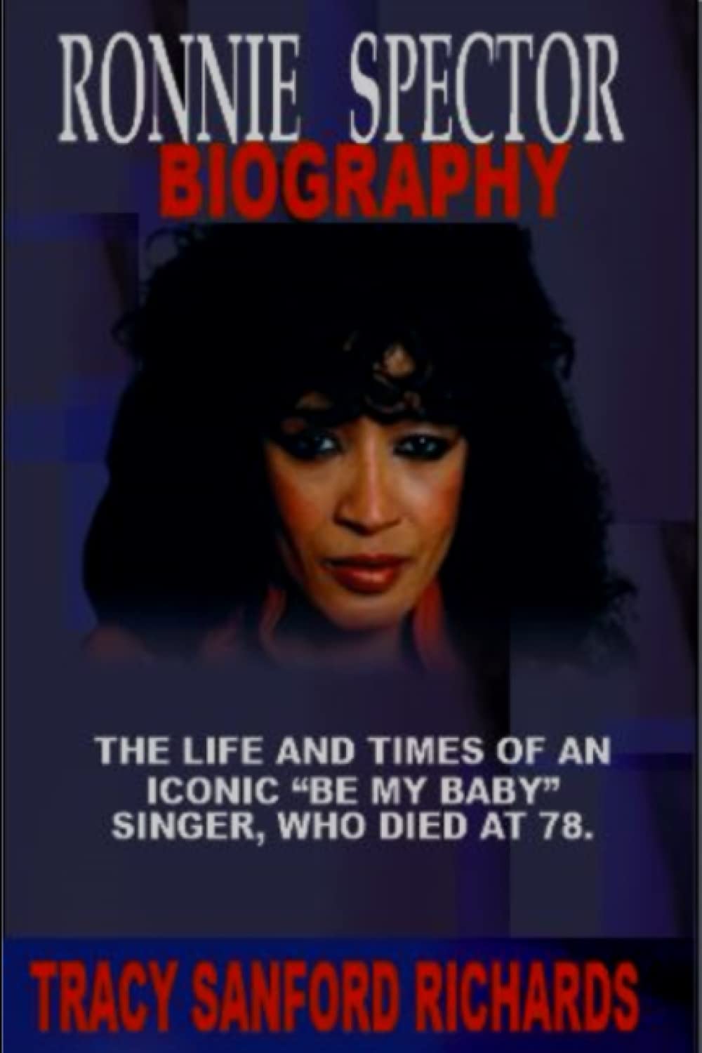 Buy RONNIE SPECTOR BIOGRAPHY: The life and times of an Iconic “Be My ...