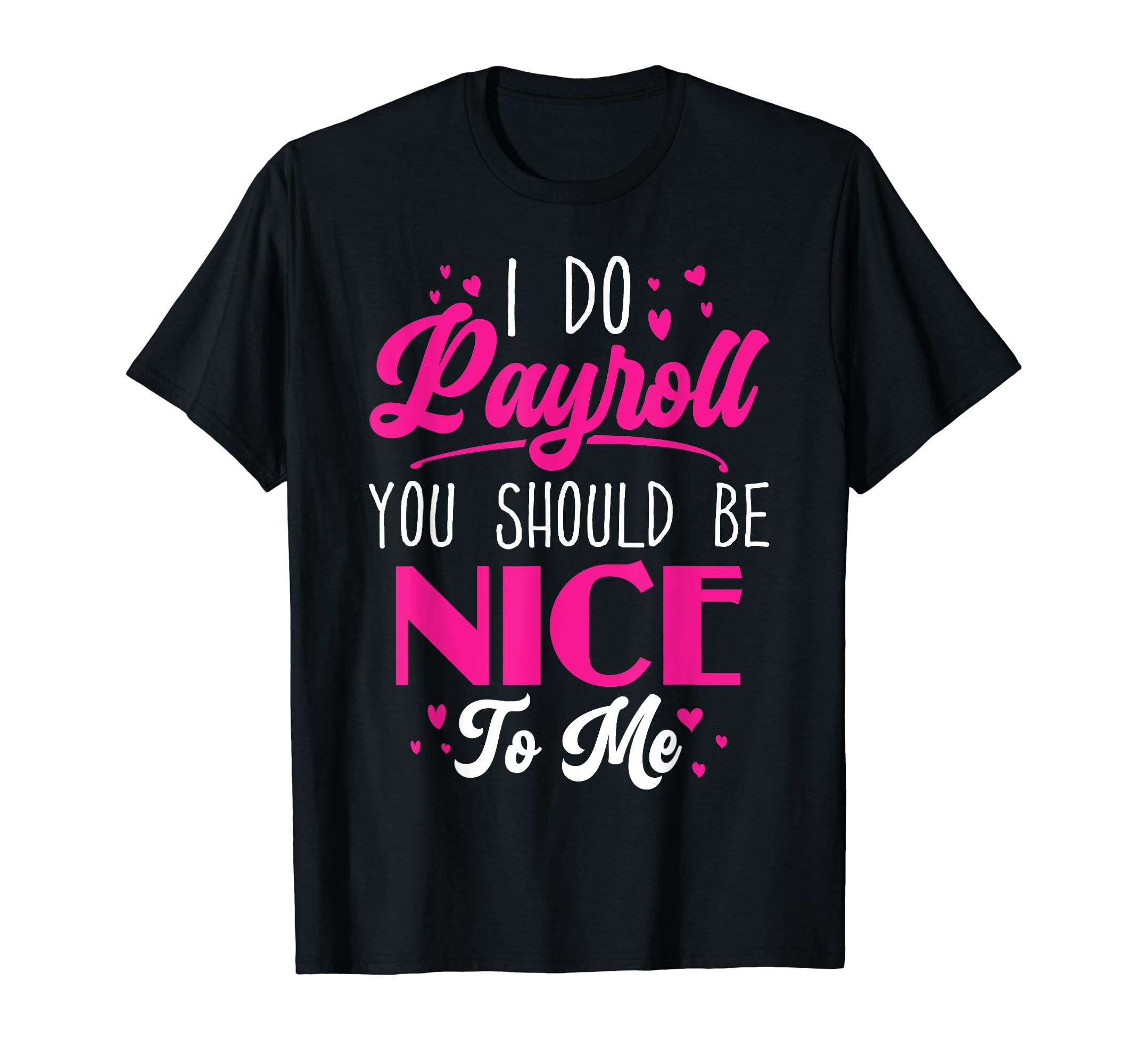 Amazon.com: I Do Payroll You Should Be Nice To Me - HR Management T ...