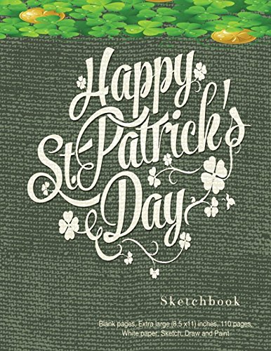 Buy Happy St. Patrick's Day Sketchbook: Blank Pages, Extra large (8.5 x ...