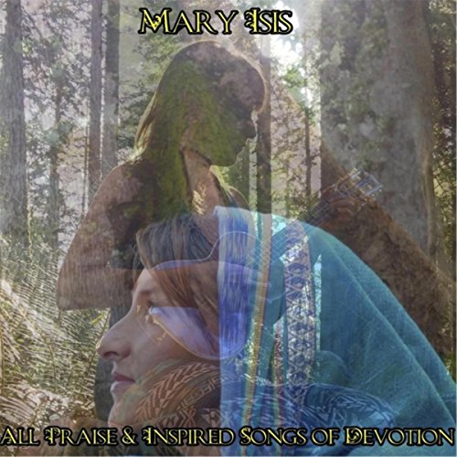 Play All Praise and Inspired Songs of Devotion by Mary Isis on Amazon Music