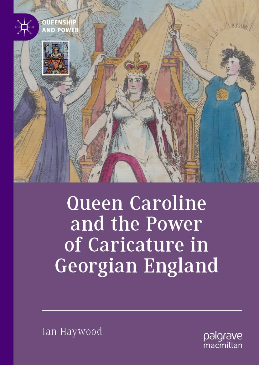 Queen Caroline and the Power of Caricature in Georgian England ...