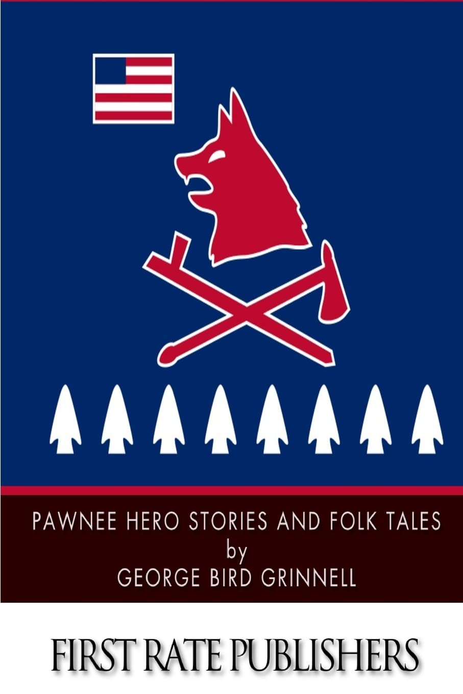 Pawnee Hero Stories and Folk Tales: Grinnell, George Bird ...