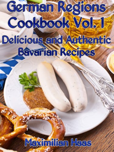 German Regions Cookbook Vol. 1: Delicious and Authentic Bavarian ...