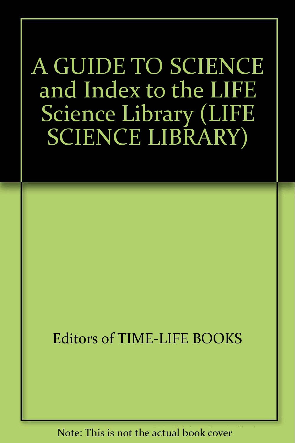 A GUIDE TO SCIENCE and Index to the LIFE Science Library (LIFE SCIENCE ...