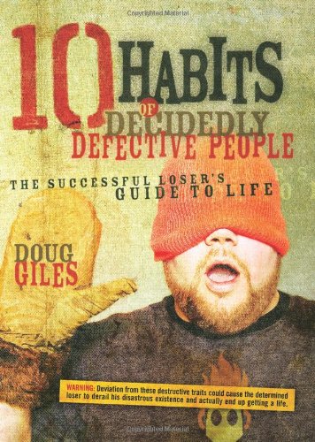 10 Habits of Decidedly Defective People: The Successful Losers Guide to ...