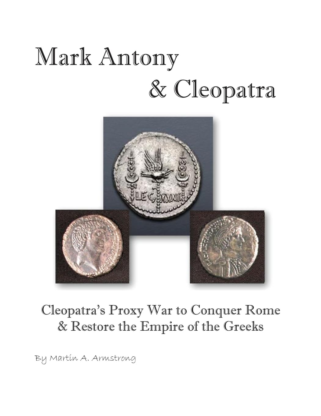 Mark Antony & Cleopatra: Cleopatra's Proxy War to Conquer Rome ...