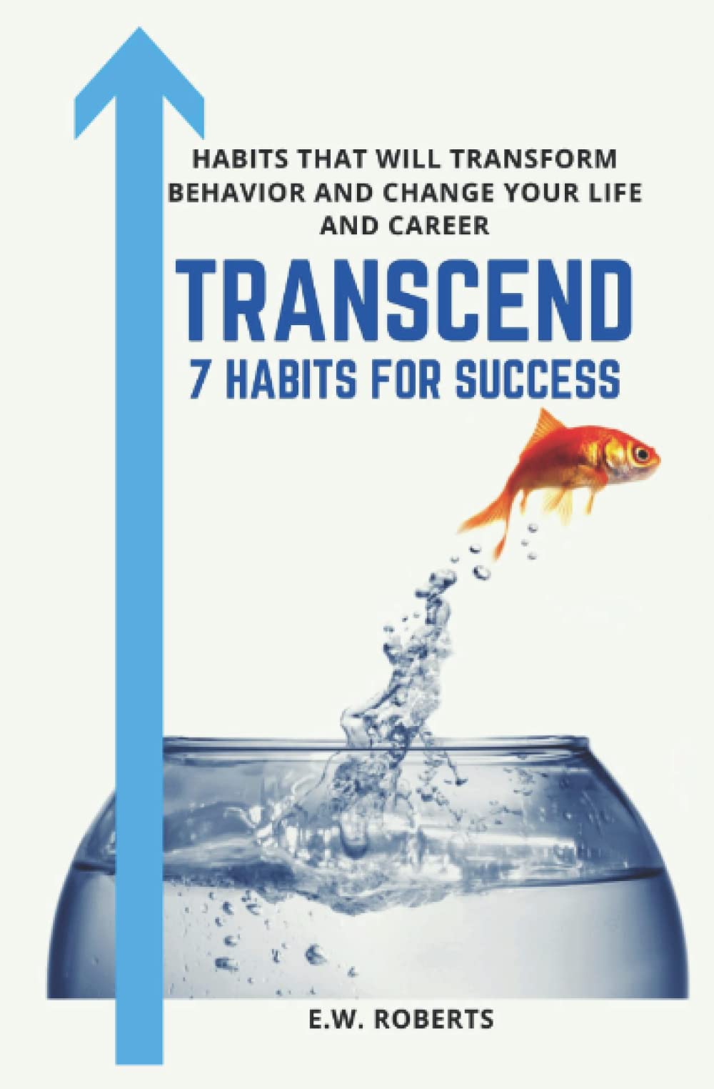 TRANSCEND: 7 Habits for Success: Roberts, E.W.: 9781540625946: Amazon ...