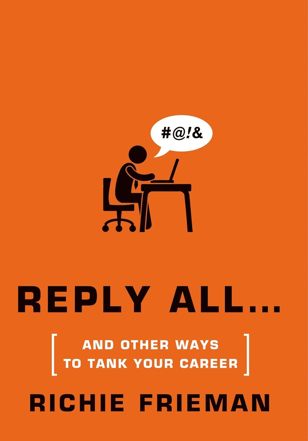 REPLY ALL...and Other Ways to Tank Your Career: A Guide to Workplace ...