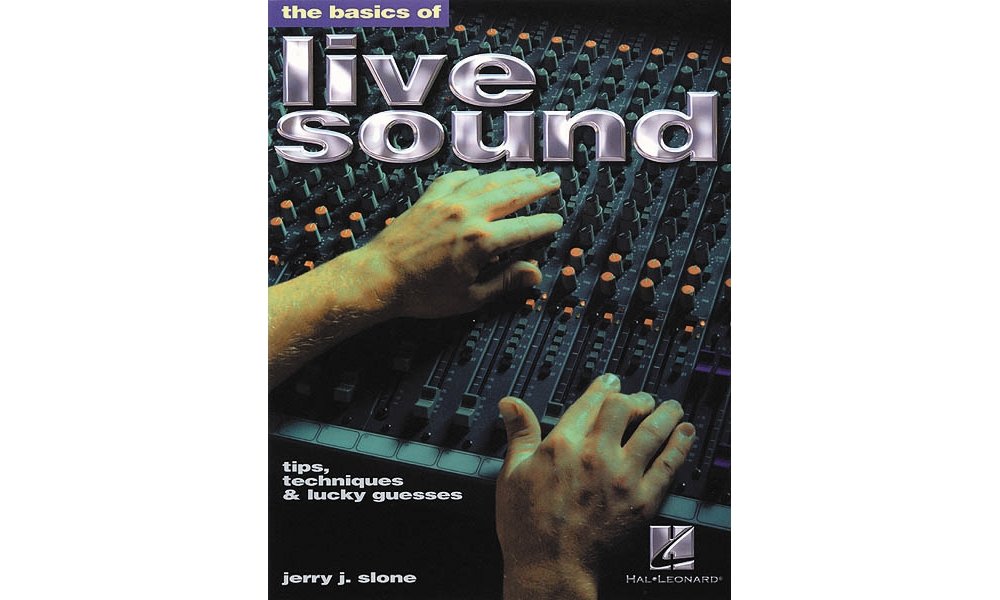 The Basics of Live Sound: Tips, Techniques & Lucky Guesses: Slone ...