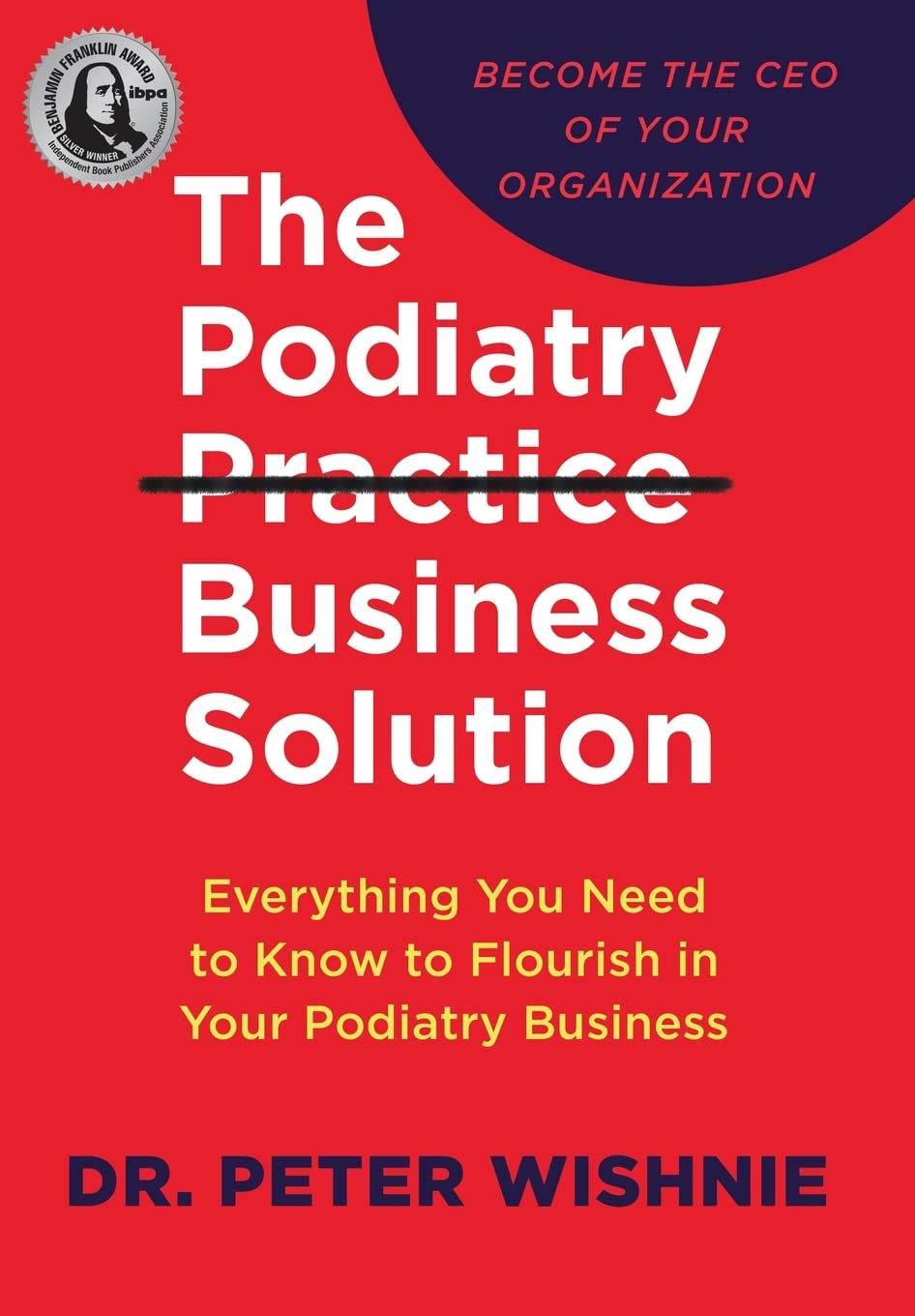 The Podiatry Practice Business Solution: Everything You Need to Know to ...