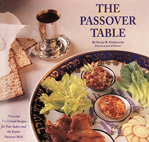 The Passover Table: New and Traditional Recipes for Your Seders and the ...