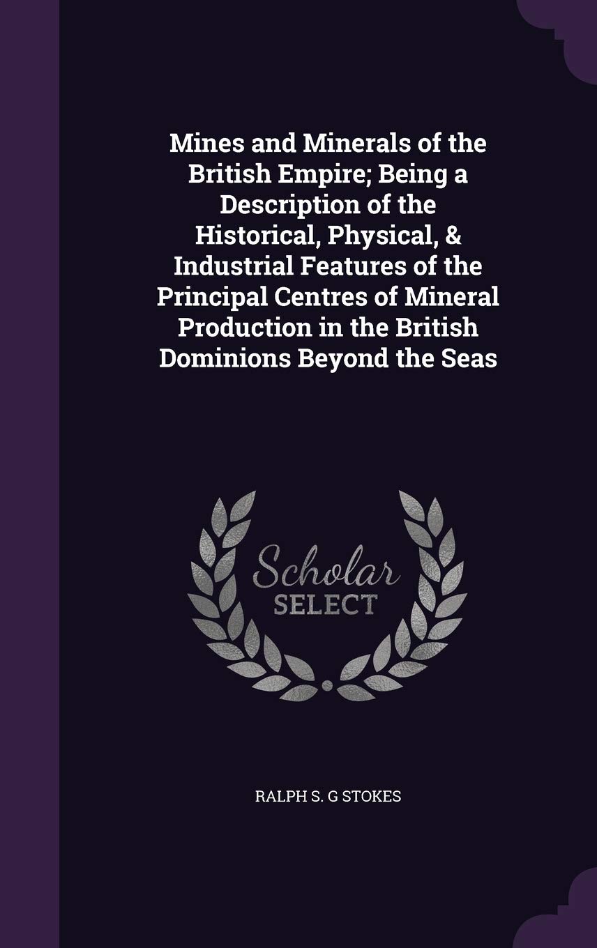 Buy Mines and Minerals of the British Empire; Being a Description of ...