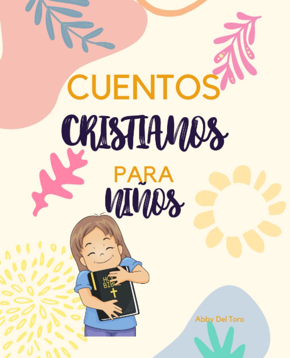 CUENTOS CRISTIANOS PARA NIÑOS (Spanish Edition): Del Toro, Abby ...