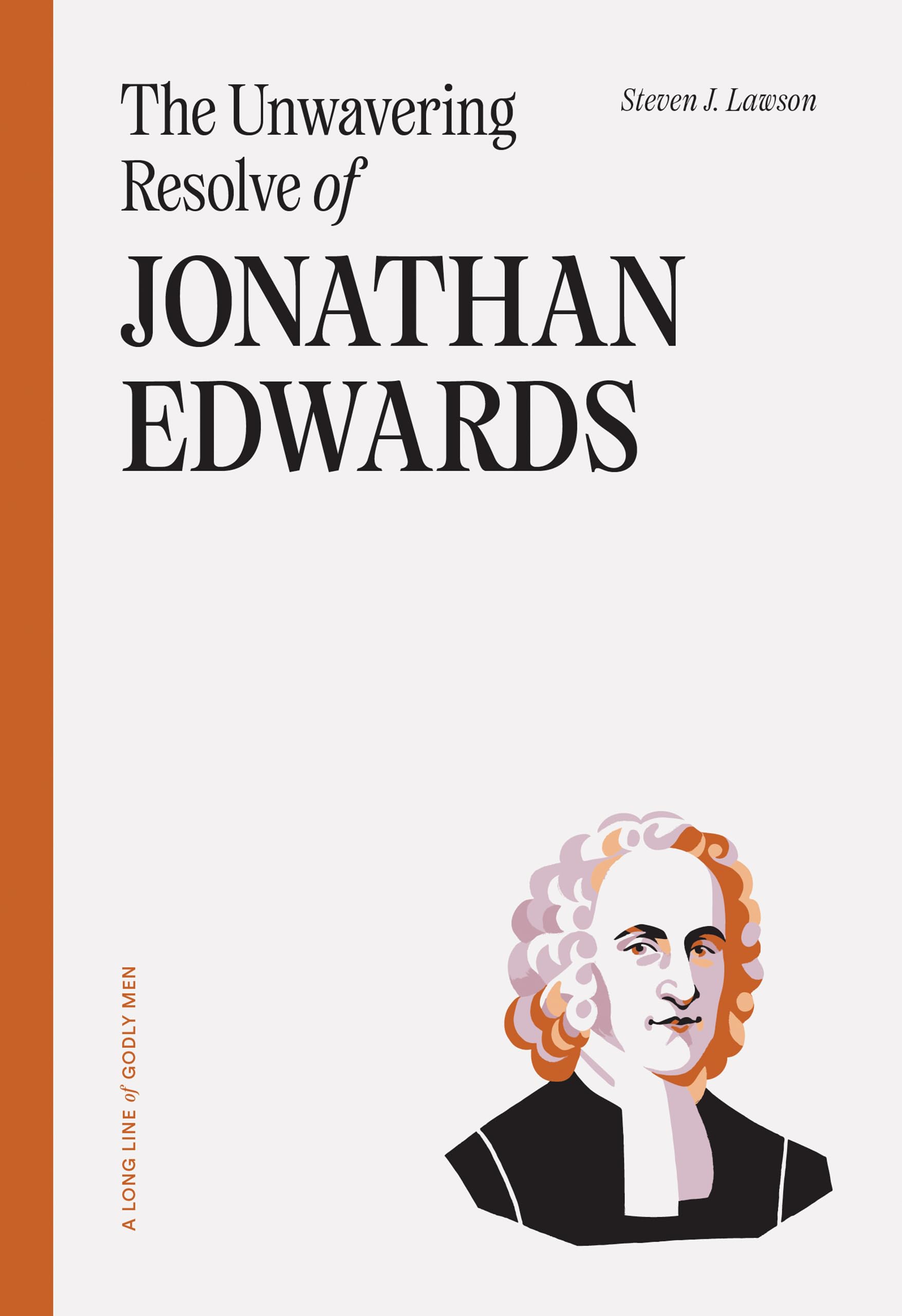 The Unwavering Resolve of Jonathan Edwards: Lawson, Steven J ...