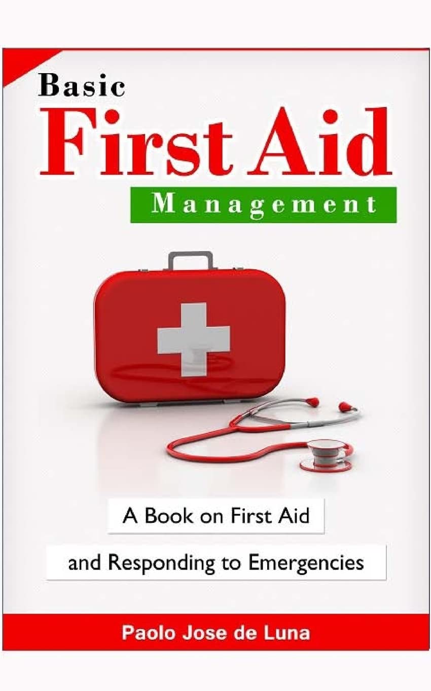 Basic First Aid Management: A Book on First Aid and Responding to ...