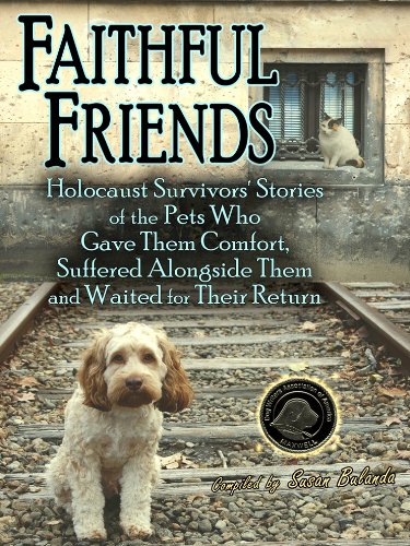 Faithful Friends: Holocaust Survivors' Stories of the Pets who Gave ...