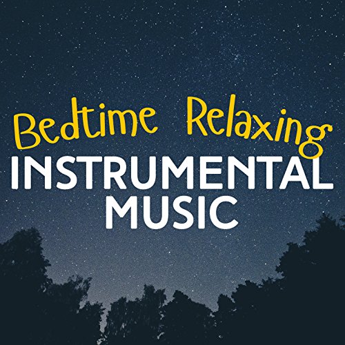 Bedtime Relaxing Instrumental Music : Bedtime Songs Collective ...