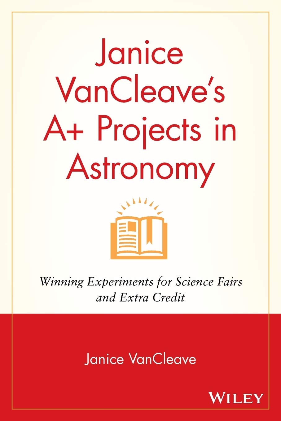 Janice VanCleave's A+ Projects in Astronomy: Winning Experiments for ...