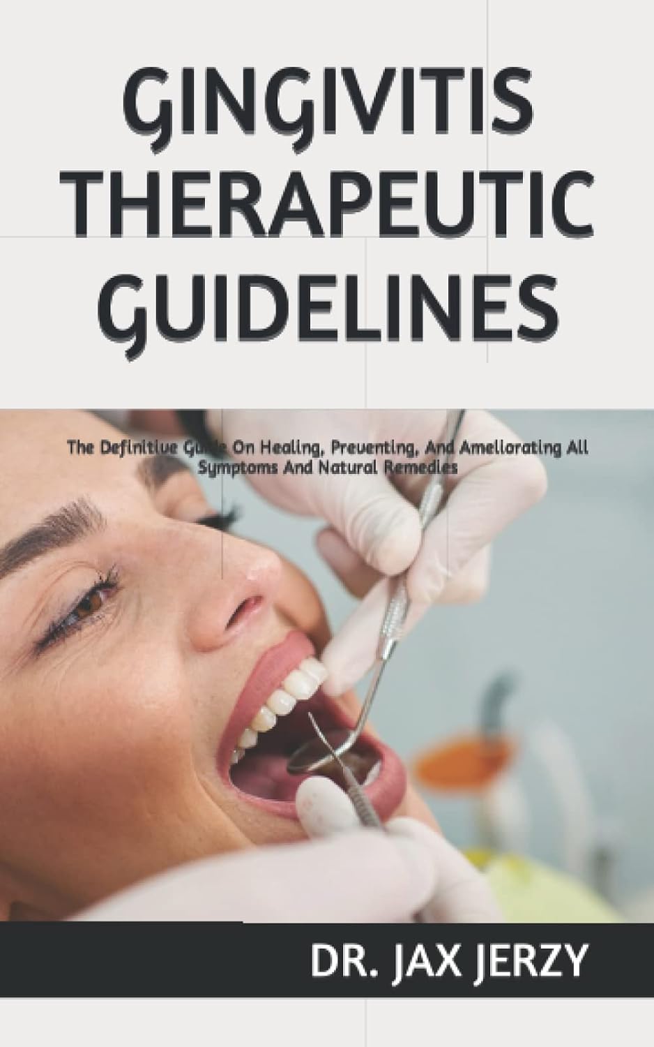GINGIVITIS THERAPEUTIC GUIDELINES: The Definitive Guide On Healing ...
