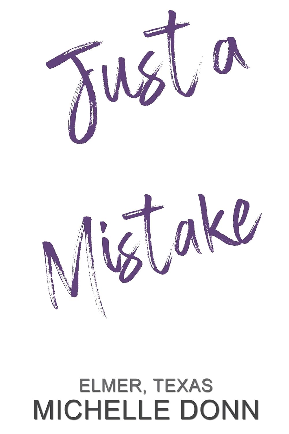 Just a Mistake (Elmer, Texas Book 4) - Kindle edition by Donn, Michelle ...