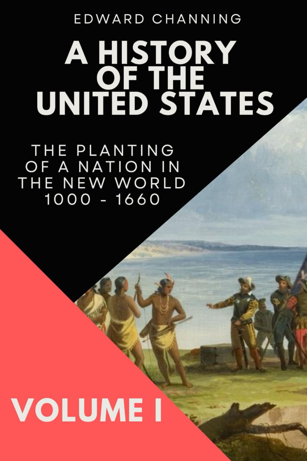 A History of the United States: Volume I: The Planting of a Nation in ...