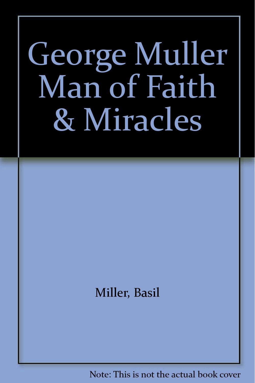 George Muller Man of Faith & Miracles: Basil Miller: Amazon.com: Books