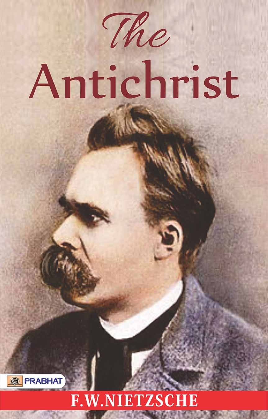 The Antichrist by Friedrich Wilhelm Nietzsche: Nietzsche's Provocative ...