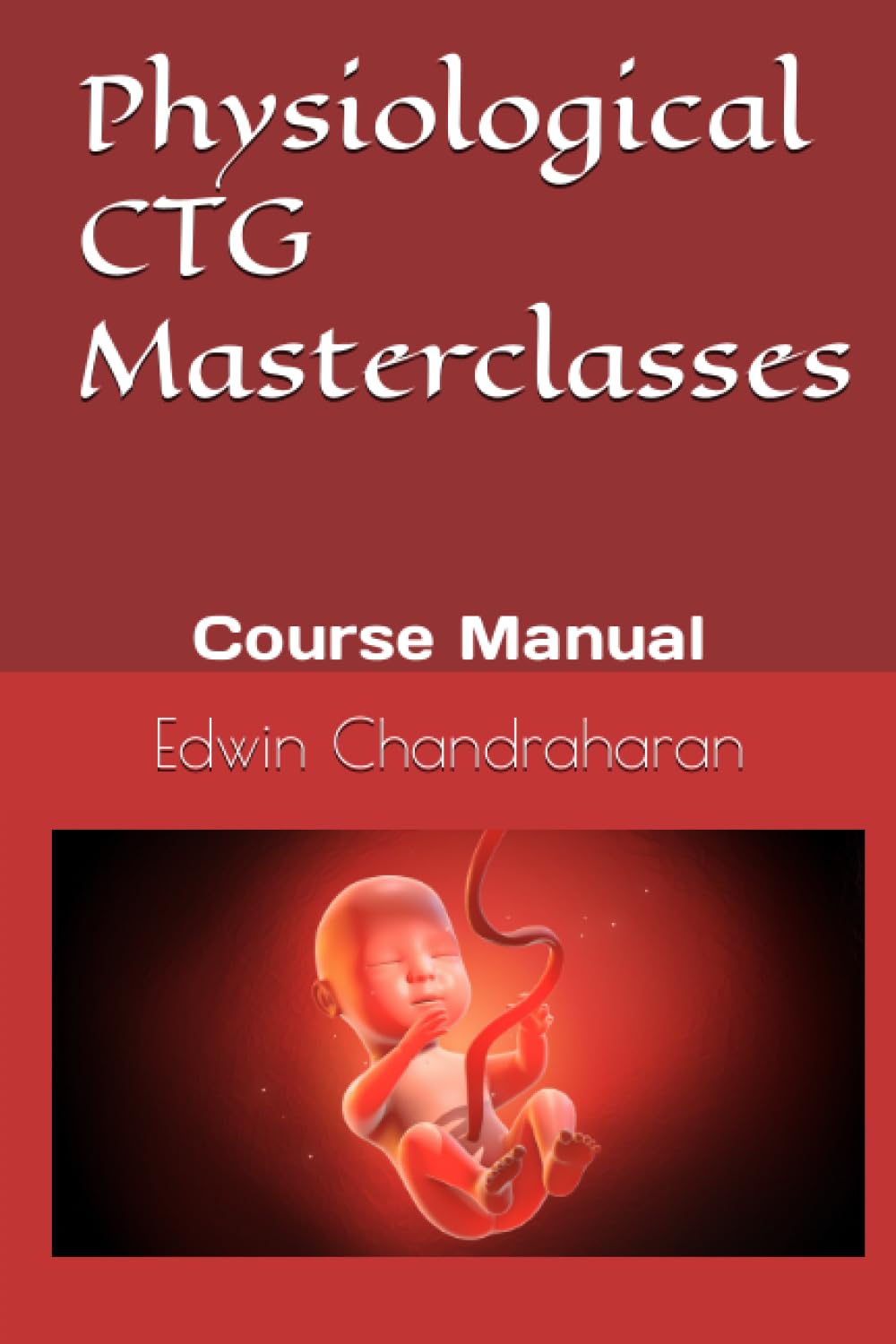 Physiological CTG Masterclasses: Course Manual: Amazon.co.uk: Chandraharan, Edwin: 9798851557965 ...