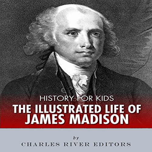 History for Kids: The Illustrated Life of James Madison (Hörbuch ...