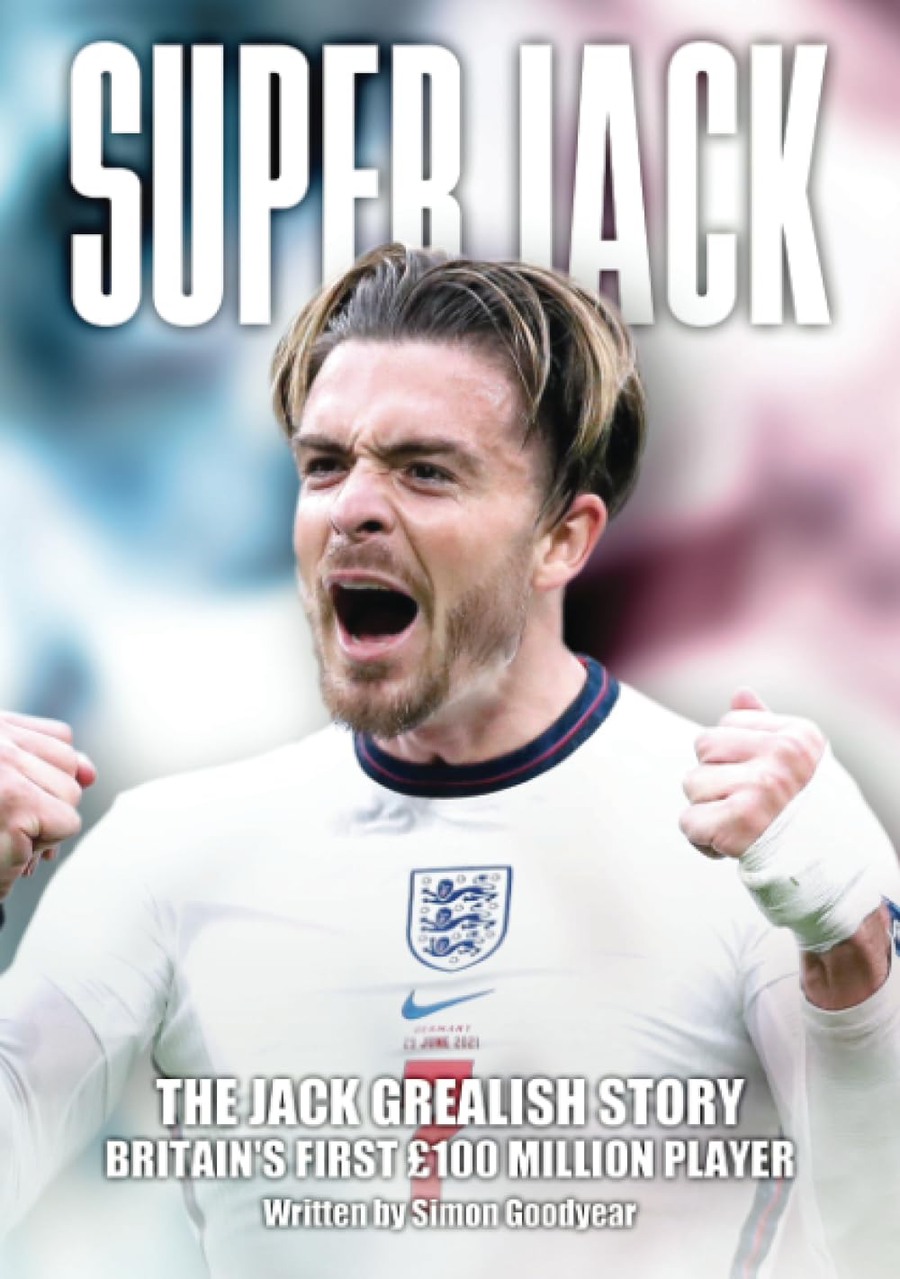Super Jack - The Jack Grealish Story : Goodyear, Simon: Amazon.co.uk: Books