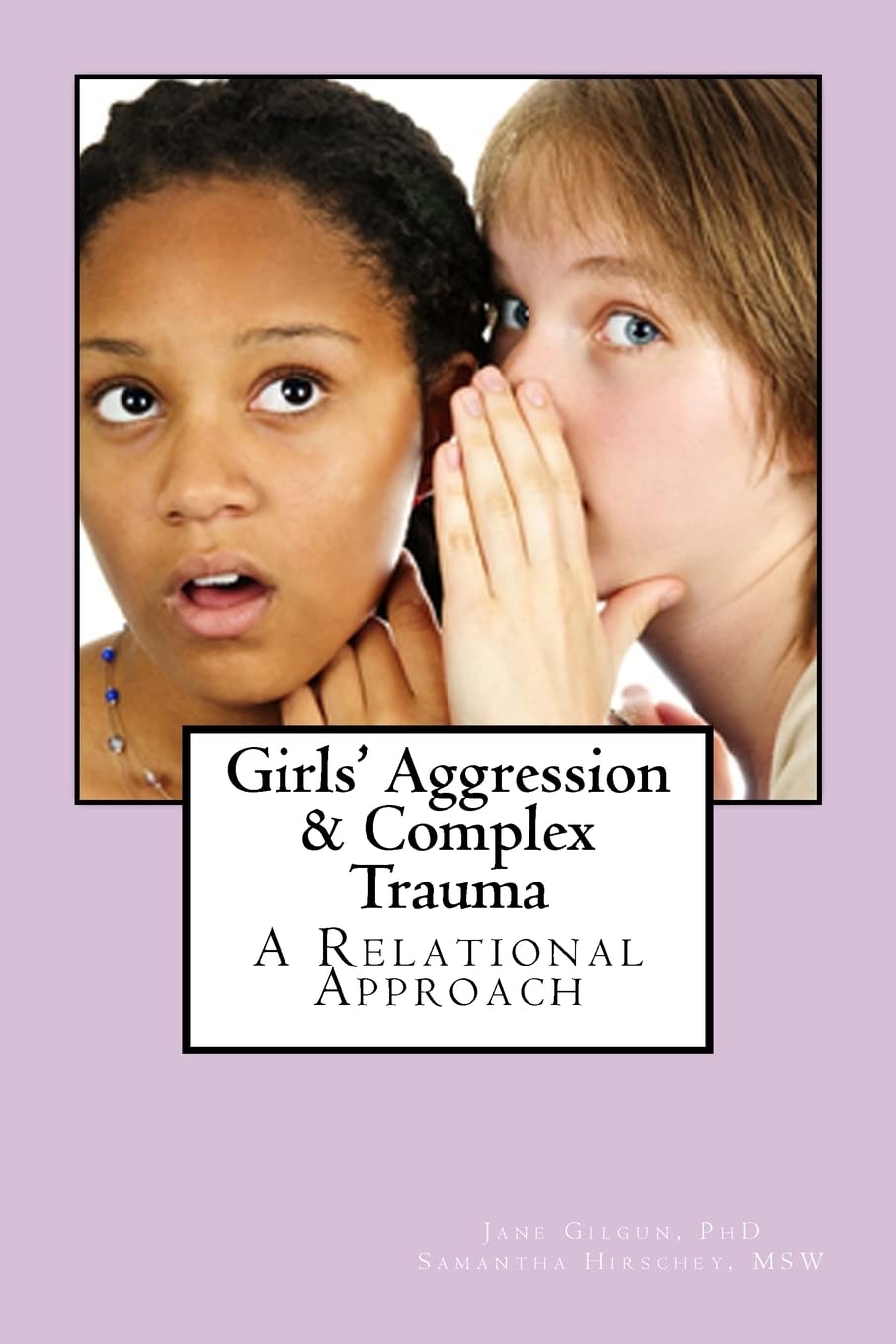 Girls’ Aggression & Complex Trauma: Relational Responses: Gilgun PhD ...
