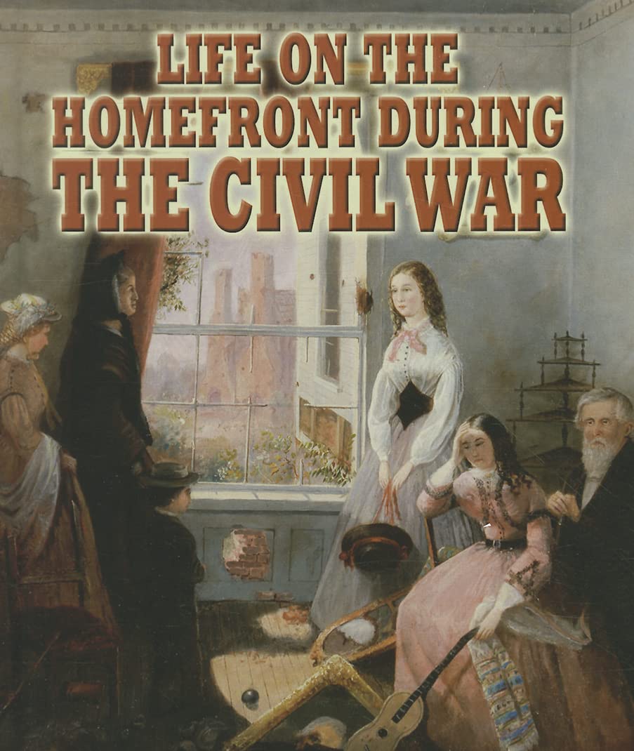Life on the Homefront During the Civil War (Understanding the Civil War ...