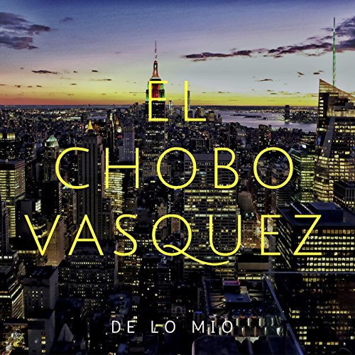 Amazon Music - El Chobo VasquezのDe Lo Mio - Amazon.co.jp