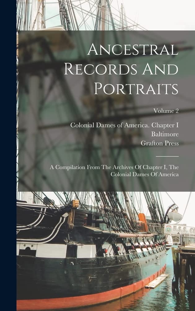 Ancestral Records And Portraits: A Compilation From The Archives Of ...