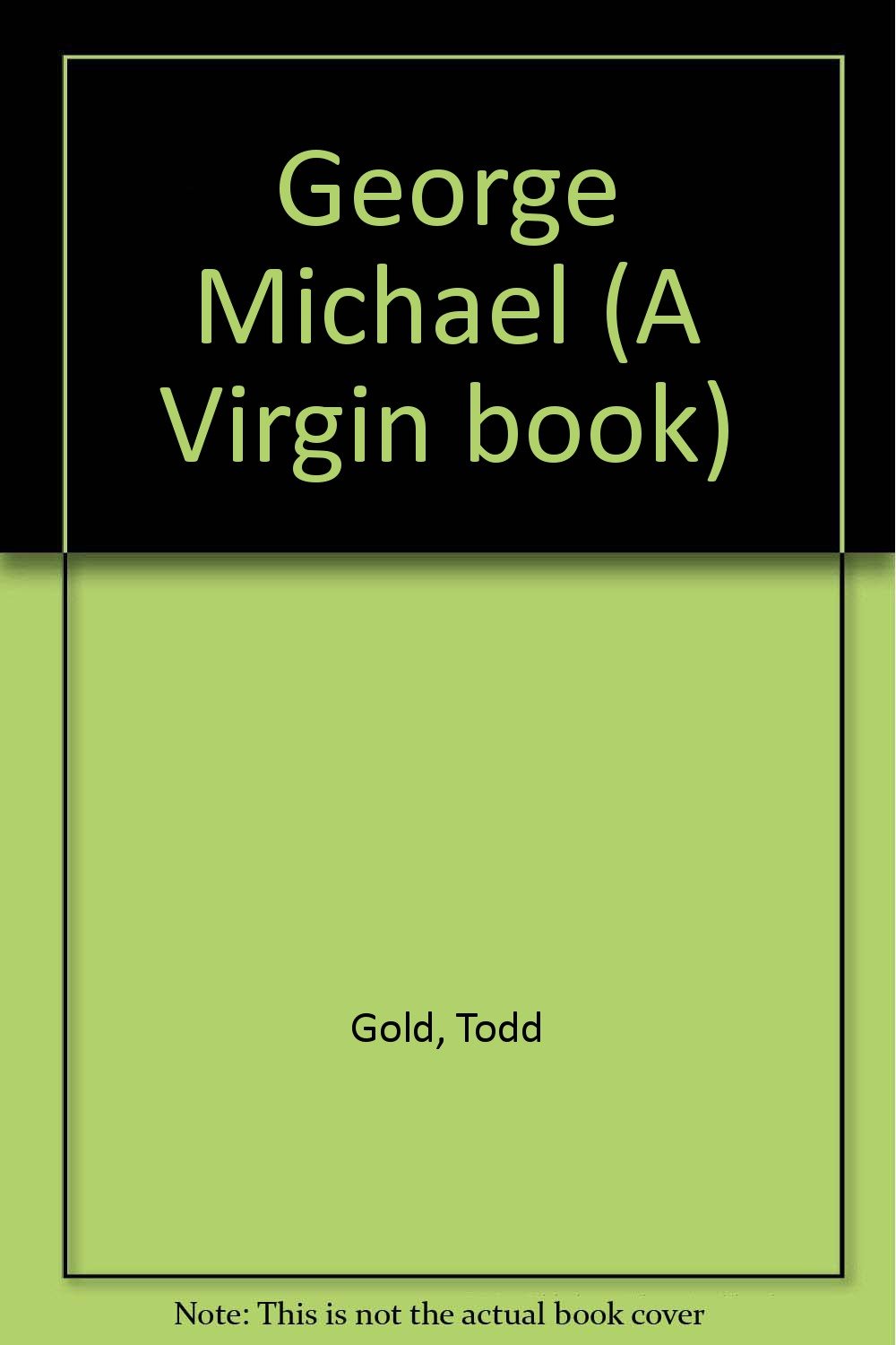 George Michael: Todd Gold: 9780863692444: Amazon.com: Books