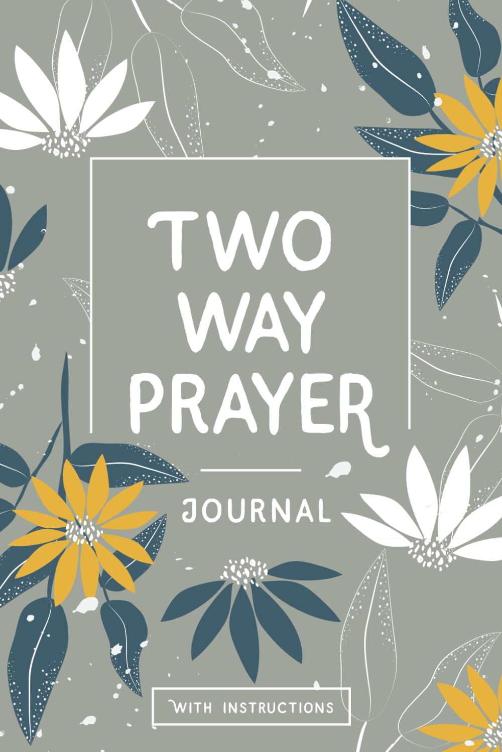 Two Way Prayer Journal | Pretty Modern Flowers: With How To Practice 2 ...