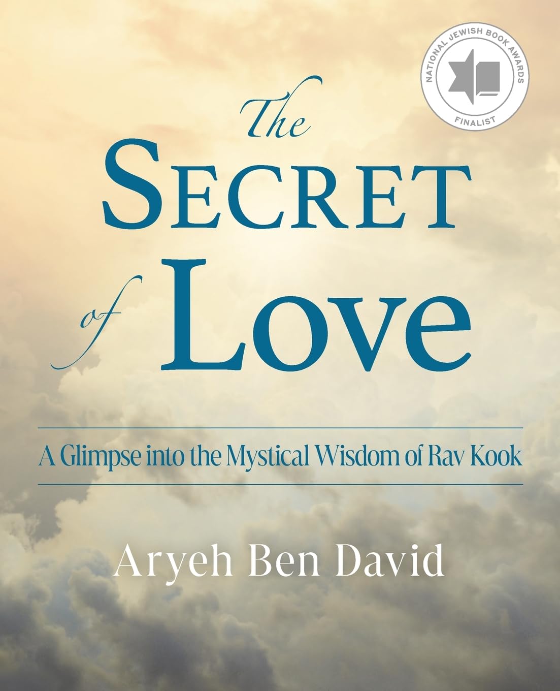The Secret of Love: A Glimpse into the Mystical Wisdom of Rav Kook: Ben ...