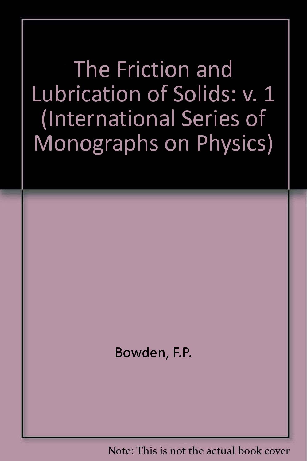 The Friction and Lubrication of Solids: Bowden, Frank Philip, Tabor ...