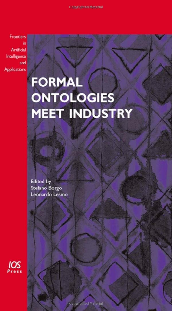 Formal Ontologies Meet Industry (Frontiers in Artificial Intelligence ...
